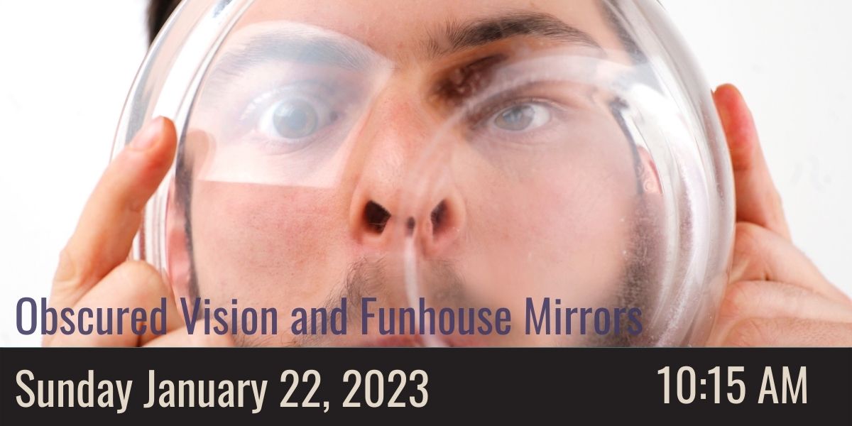 Obscured Vision and Funhouse Mirrors - Unitarian Universalist ...