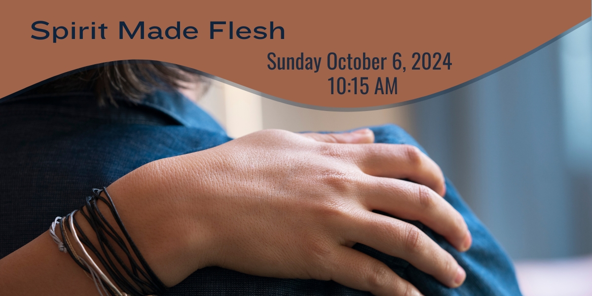 Spirit Made Flesh - Unitarian Universalist Congregation of Cleveland